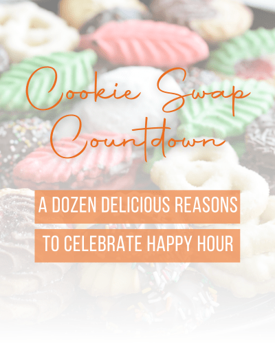 Cookie Swap Countdown: A Dozen Delicious Reasons to Celebrate Happy Hour
