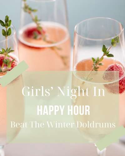 Cozy Girls' Night In: Beat the Winter Doldrums Happy Hour